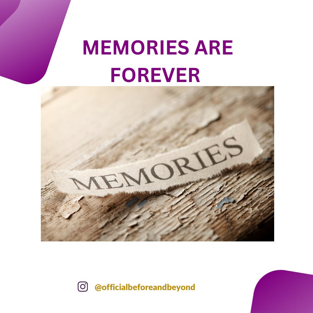 Memories Are Forever - Before and Beyond